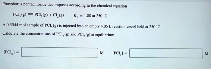 SOLVED: Phosphorus pentachloride decomposes according the chemical ...