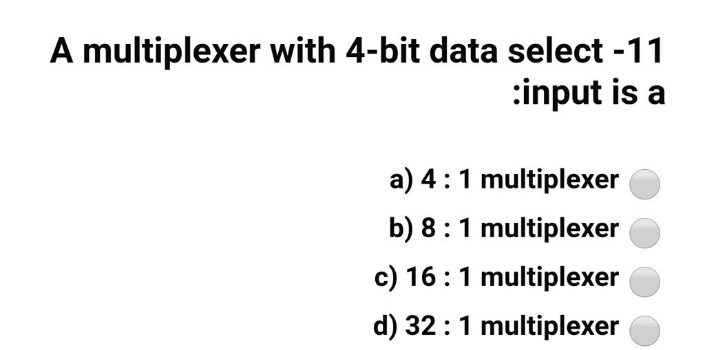 SOLVED: A multiplexer with 4-bit data select -11 :input is a a) 4 : 1 multiplexer b) 8 : 1 ...