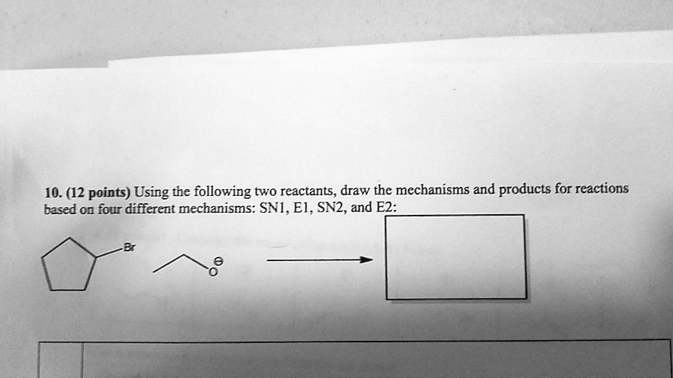 SOLVED: 10. (12 points) Using the following two reactants, draw the mechanisms and products for ...