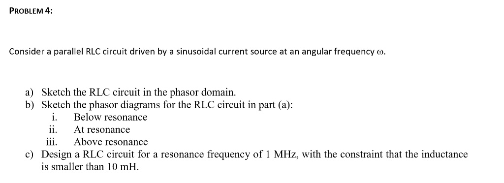 SOLVED: PROBLEM 4: Consider a parallel RLc circuit driven by a sinusoidal current source at an ...