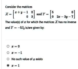 Consider the matrices X = and Y = The value(s) of x for which the ...