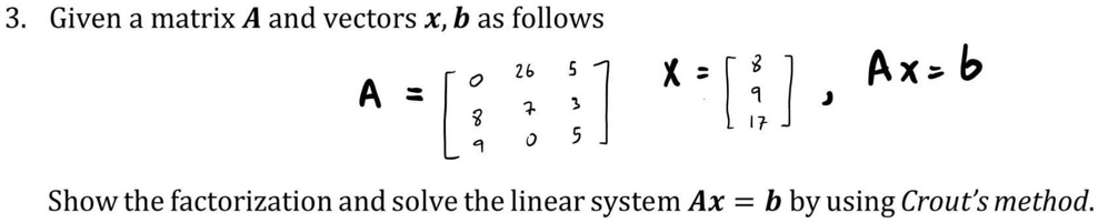 3 given a matrix a and vectors xb as follows 26 ax b x a 2 show the factorization and solve the ...