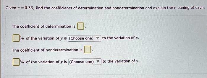 SOLVED: Texts: Given r=0.33, find the coefficients of determination and non-determination and ...