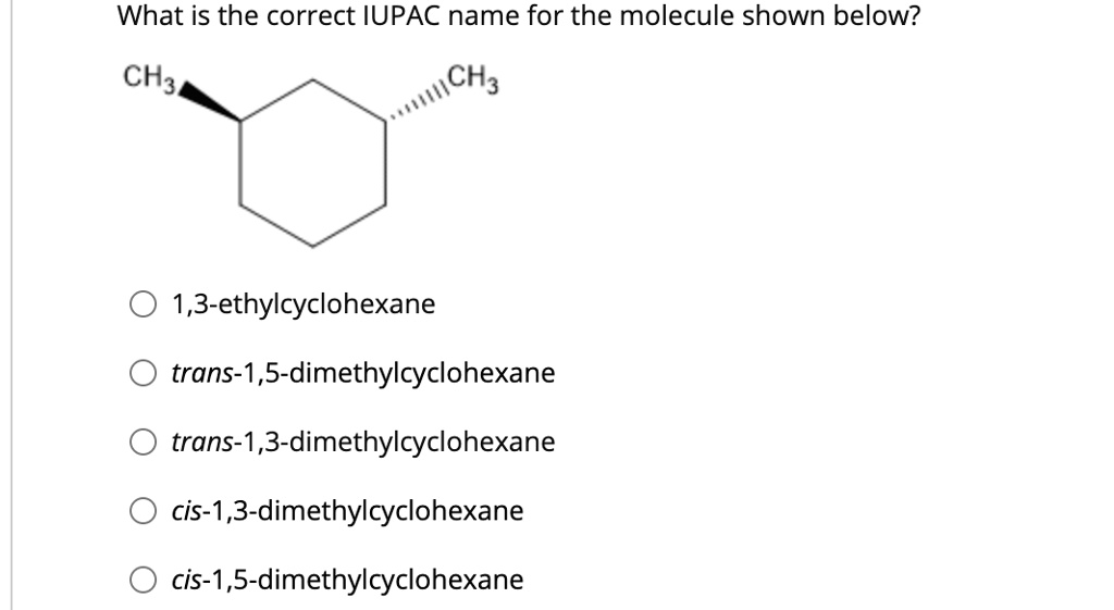 SOLVED: What is the correct IUPAC name for the molecule shown below ...