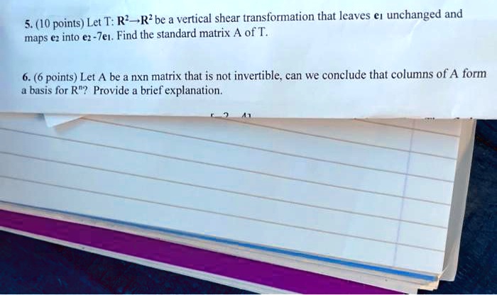 [GET ANSWER] 5. (10 points) Let T: ℝ^2 →ℝ^2 be a vertical shear ...