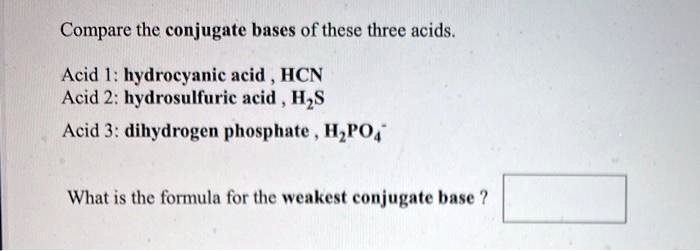 SOLVED:Compare the conjugate bases of these three acids. Acid ...