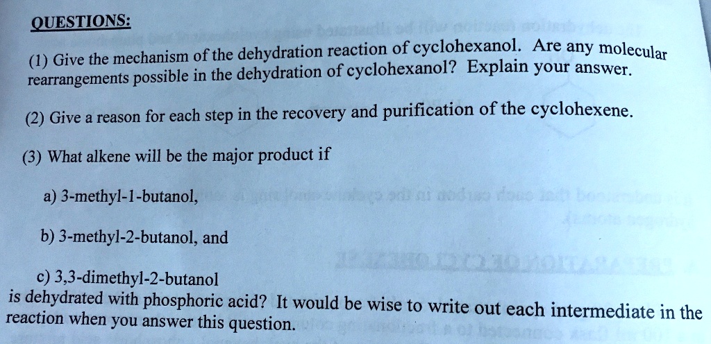SOLVED: QUESTIONS: (1) Give the mechanism of the dehydration reaction of cyclohexanol. Are any ...