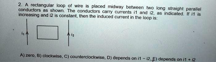 SOLVED: A rectangular loop wire is placed midway between conductors as shown two long Tne ...