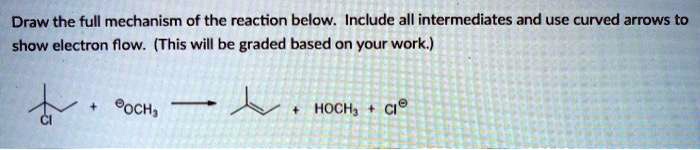 Draw the full mechanism of the reaction below. Include all ...