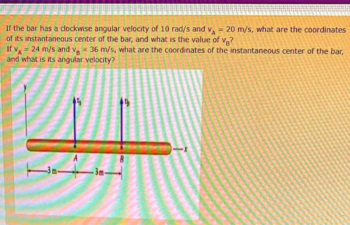 SOLVED: If the bar has a clockwise angular velocity of 10 rad/s and v = 20 m/s, what are the ...