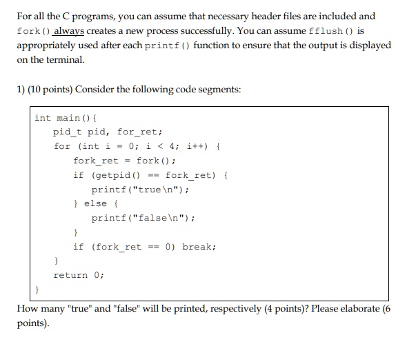 for all the c programs you can assume that necessary header files are included and fork always ...