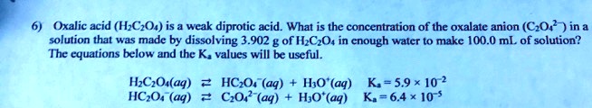 SOLVED: Oxalic acid (H2C2O4) is a weak diprotic acid. What is the ...