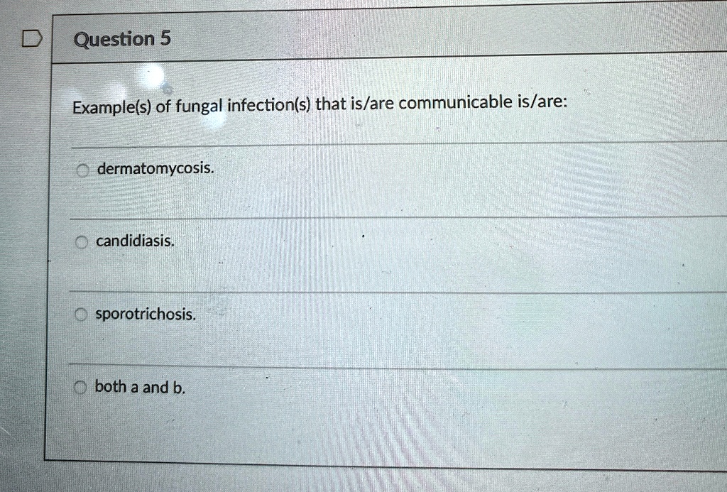 Question 5 Example(s) of fungal infection(s) that is/are communicable ...