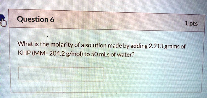 Question 6 What is the molarity of a solution made by adding 2.213 ...