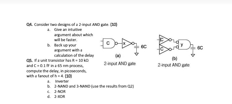 SOLVED: Q4. Consider two designs of a 2-input AND gate. a. Give an intuitive argument about ...