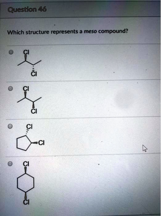 SOLVED: Question 46 Which structure represents a meso compound?