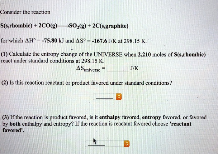 SOLVED: Consider the reaction S(s rhombic) + 2cO(g) ASO2(g) 2C(S ...