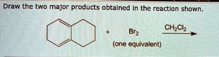 SOLVED: Draw the two major products obtained in the reaction shown ...