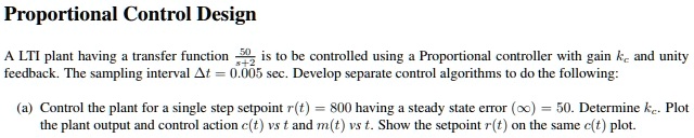 SOLVED: Please provide the MATLAB code and plot, please. Proportional Control Design An LTI ...