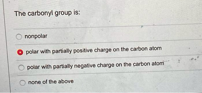 SOLVED: The carbonyl group is: nonpolar polar with partially positive ...