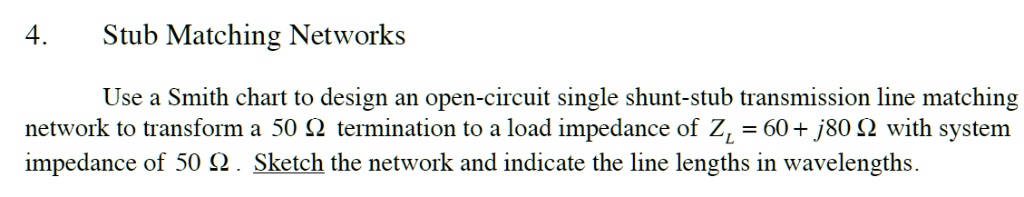 4. Stub Matching Networks Use a Smith chart to design an open-circuit single shunt-stub ...