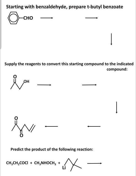 starting with benzaldehyde prepare t butyl benzoate cho supply the ...