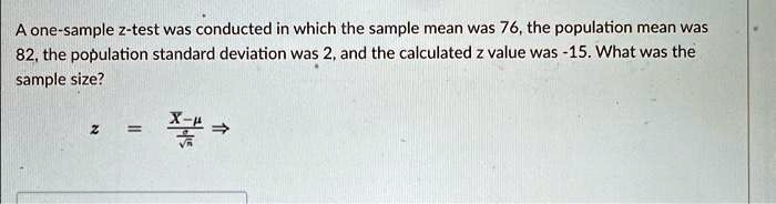 SOLVED: A one-sample z-test was conducted in which the sample mean was ...