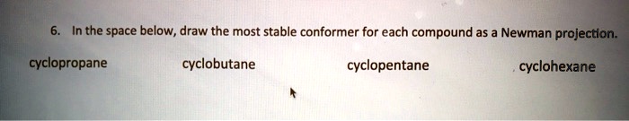 SOLVED:In the space below, draw the most stable conformer for each ...