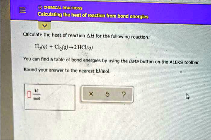 SOLVED: Calculating the heat of reaction from bond energies Chemical Reactions Calculate the ...