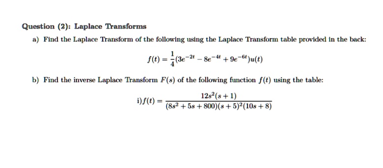 SOLVED: Text: Question (2): Laplace Transforms a) Find the Laplace Transform of the following ...