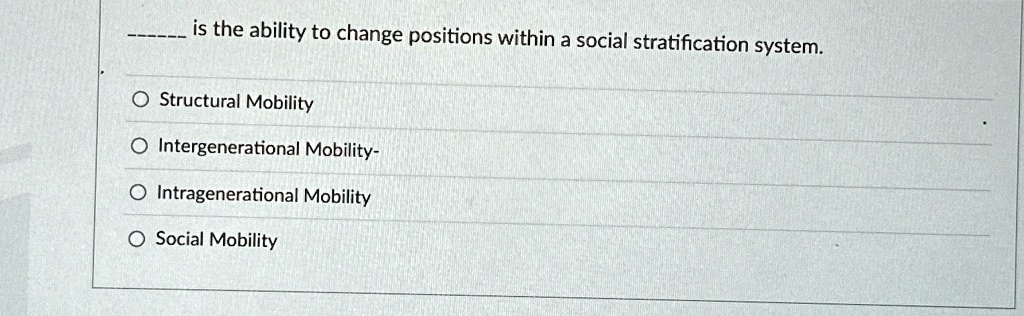 is the ability to change positions within a social stratification ...