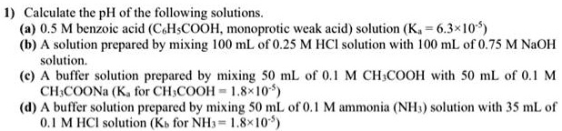 SOLVED: Texts: 1) Calculate the pH of the following solutions: a) 0.5 M benzoic acid (C6H5COOH ...