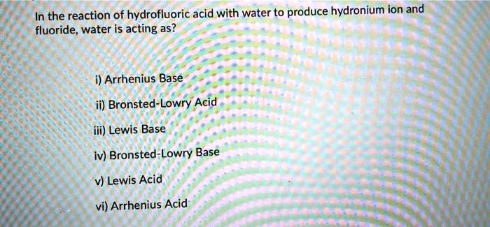 SOLVED: In the reaction of hydrofluoric acid with water to produce ...