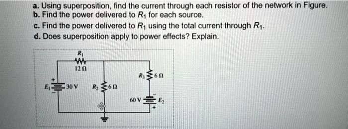 a. Using superposition, find the current through each resistor of the network in Figure. b. Find ...