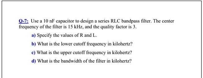 SOLVED: please help and show work O-7:Use a 10 nF capacitor to design a ...