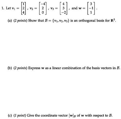 SOLVED: Texts: 1. Let v1 = [3], v2 = [ ], and w = [ ]. Show that B = v1, v2, v is an orthogonal ...