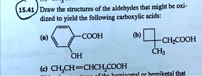 15.41 Draw the structures of the aldehydes that might be oxi- dized to ...