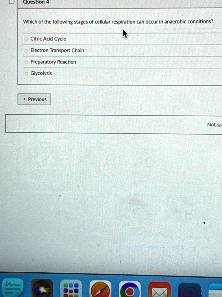 Question 4 Which of the following stages of cellular respiration can occur in anaerobic ...