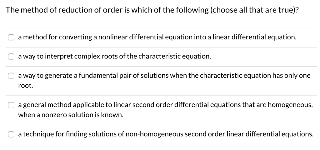 The Method Of Reduction Of Order Is Which Of The Following Choose All That Are True A Method For