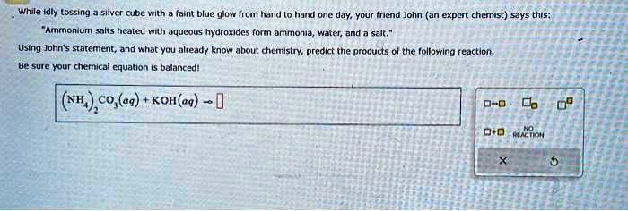 SOLVED: (NH4)2CO3(aq) + KOH(aq) -> K2CO3(aq) + 2NH3(aq) + 2H2O(l)