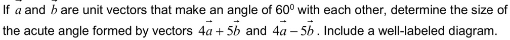 SOLVED: If a and b are unit vectors that make an angle of 600 with each ...