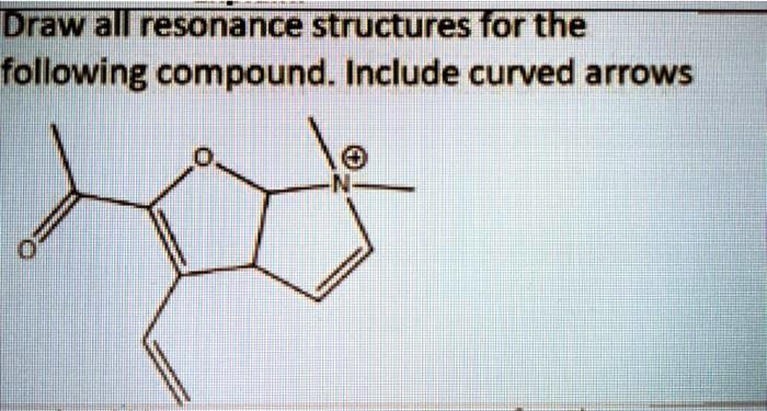 [GET ANSWER] Draw all resonance structures for the following compound. Include curved arrows