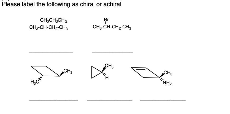 SOLVED: Please label the following as chiral or achiral CH3CH2CH3 CH3 ...