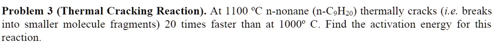 SOLVED: Problem 3 (Thermal Cracking Reaction): At 110Â°C, n-nonane (n ...