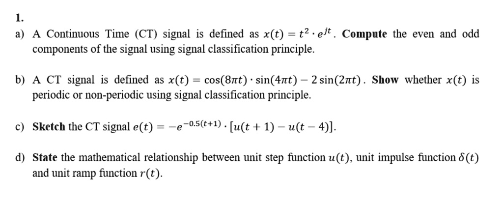 SOLVED: 1. a) Continuous Time (CT) signal is defined as x(t) t2 . ejt ...