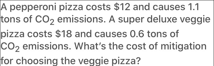 SOLVED: A pepperoni pizza costs 12 and causes 1.1 tons of CO2 emissions ...