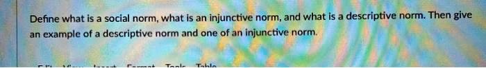 Define what is a social norm, what is an injunctive norm, and what is a ...