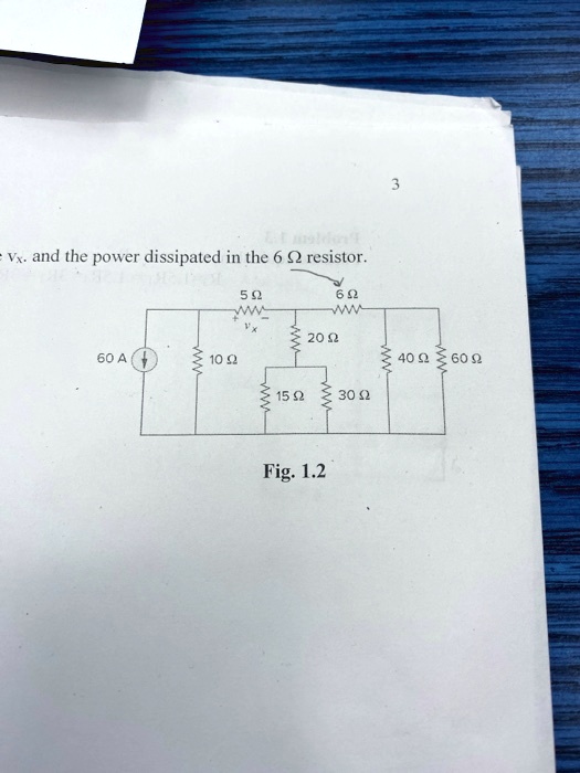 SOLVED: For the circuit in Fig 1.2, find the voltage Vx and the power dissipated in the 6-ohm ...