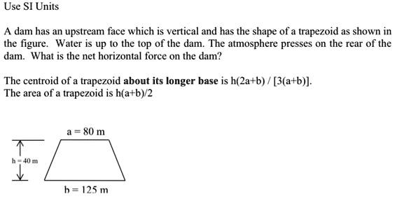 use si units a dam has an upstream face which is vertical and has the ...