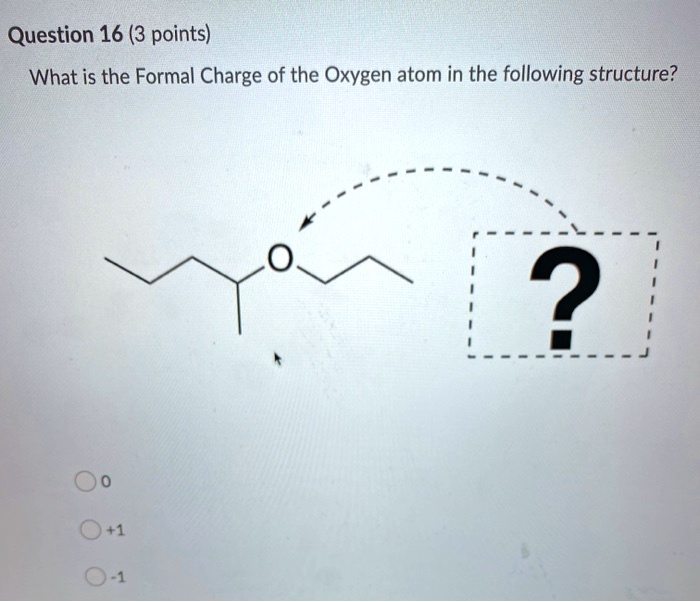 SOLVED: Question 16 (3 points) What is the Formal Charge of the Oxygen ...